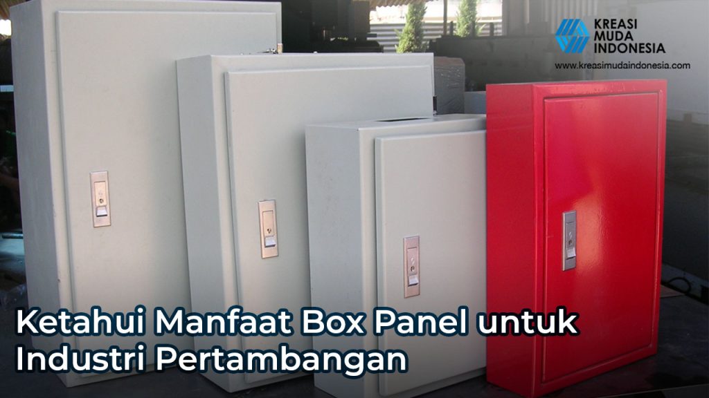 Mari Ketahui Manfaat Box Panel untuk Industri Pertambangan - Kreasi ...